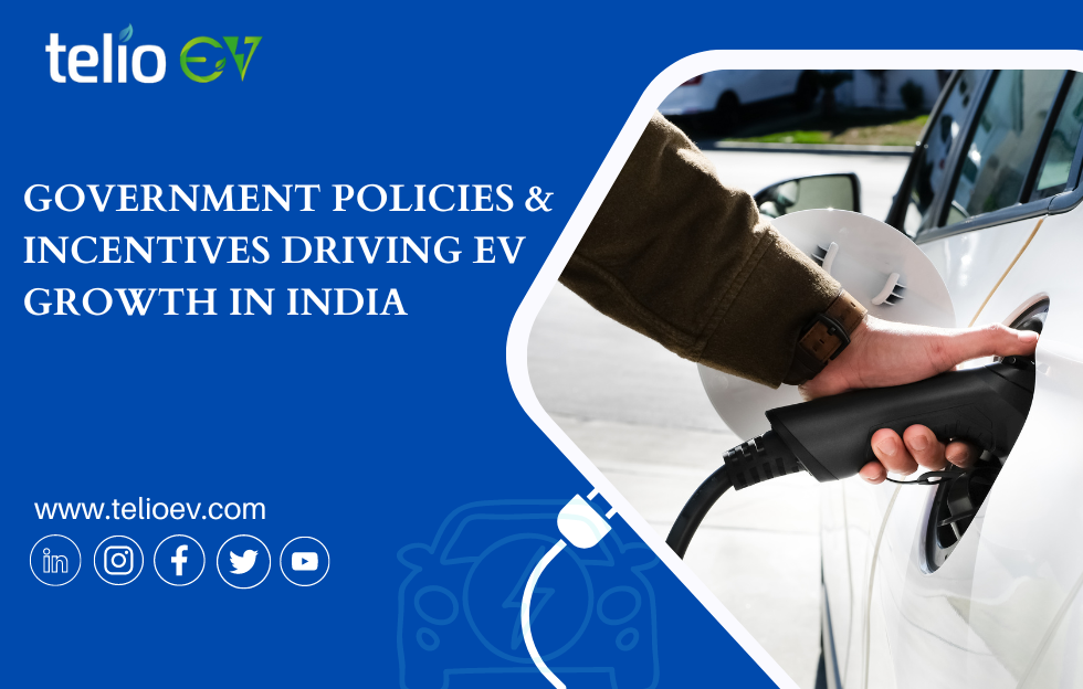 Government Policies and Incentives Driving EV Growth in India - TelioEV